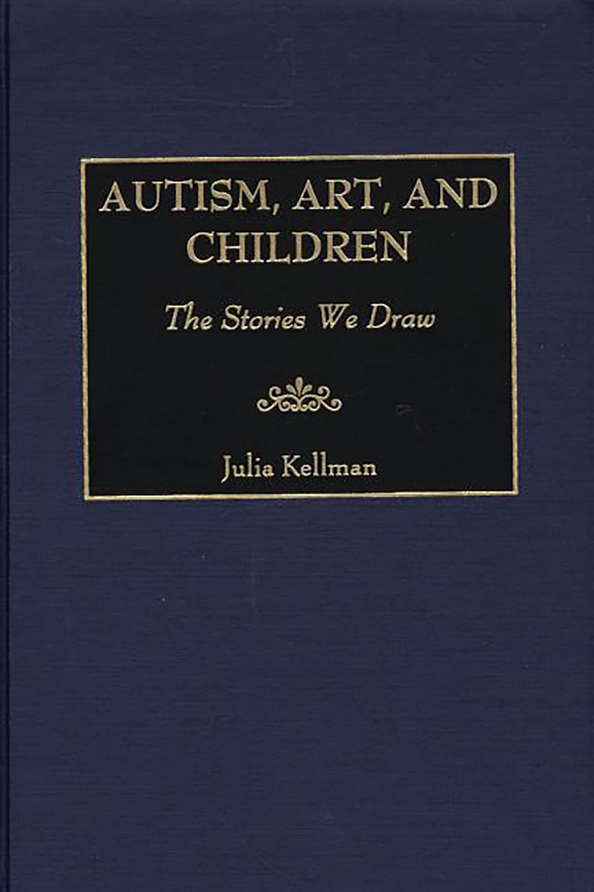 Autism, Art, and Children: The Stories We Draw: Julia Kellman: Praeger ...