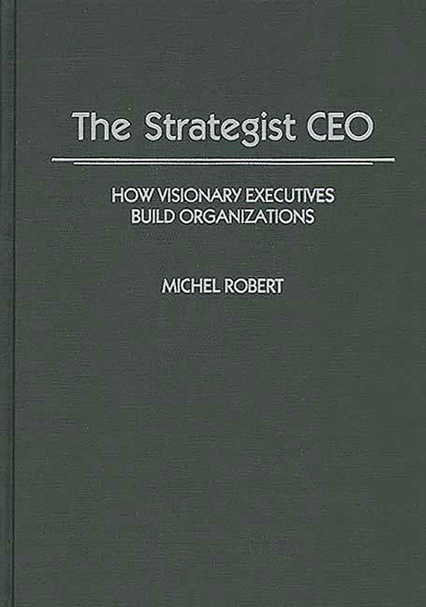 The Strategist CEO: How Visionary Executives Build Organizations ...