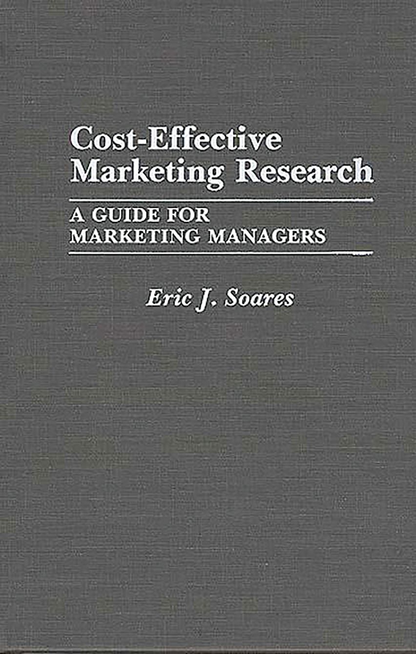 Cost-Effective Marketing Research: A Guide for Marketing Managers: Eric ...