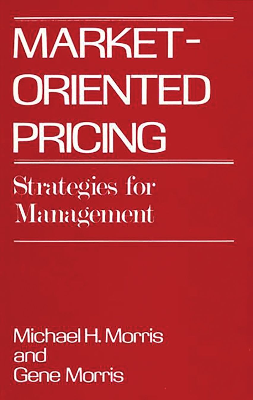Market-Oriented Pricing: Strategies for Management: Michael Morris ...