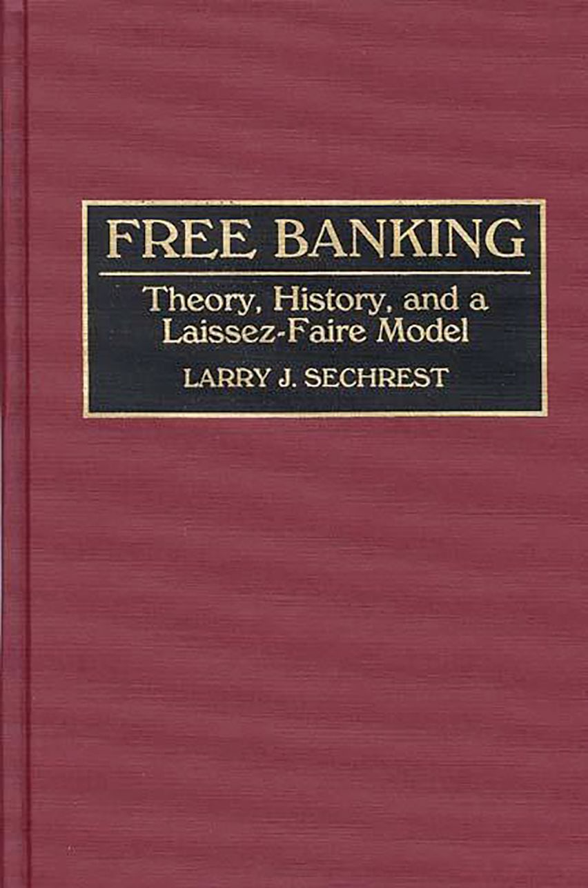 Free Banking: Theory, History, and a Laissez-Faire Model: Larry J ...