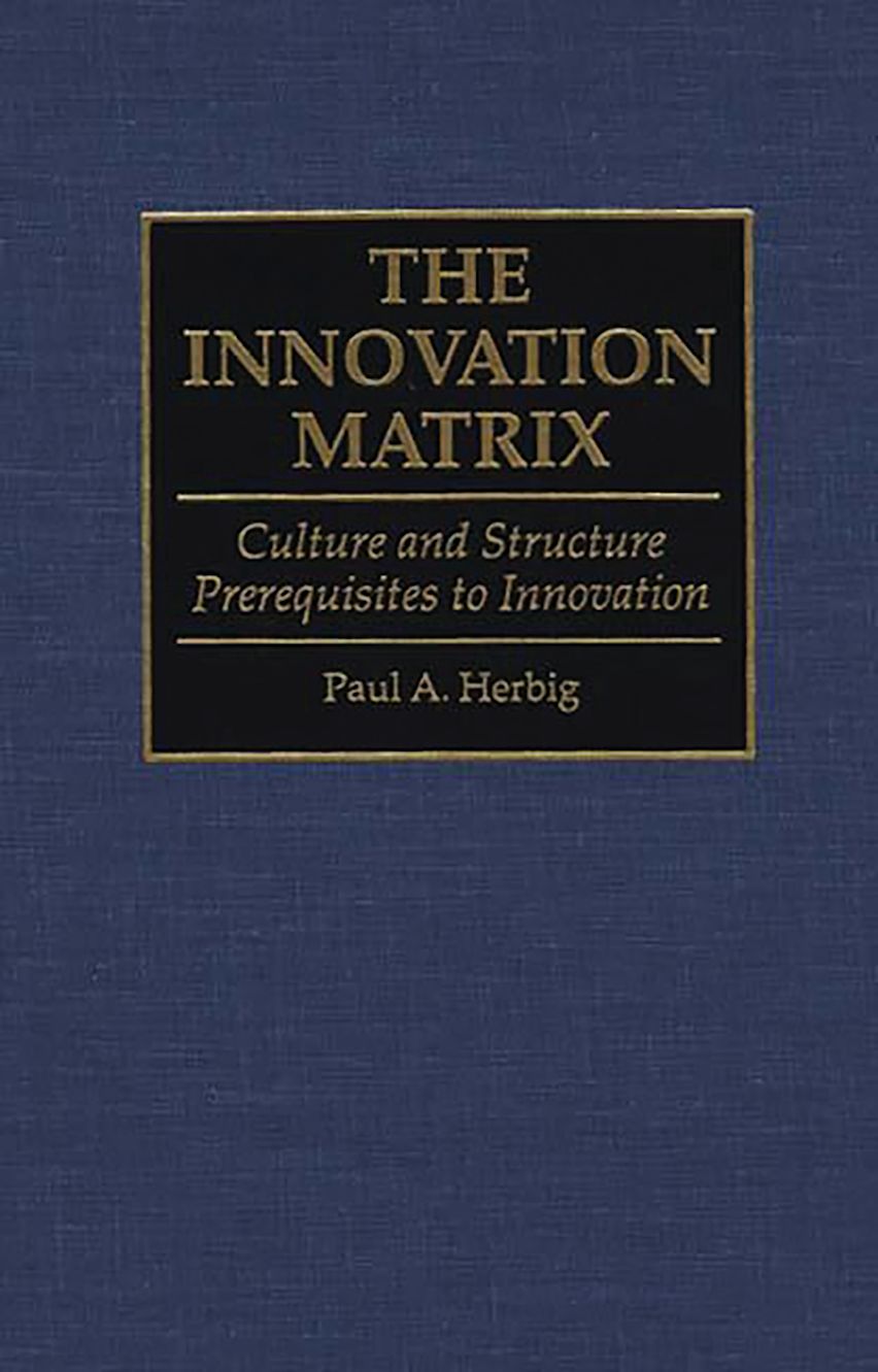 The Innovation Matrix: Culture and Structure Prerequisites to ...