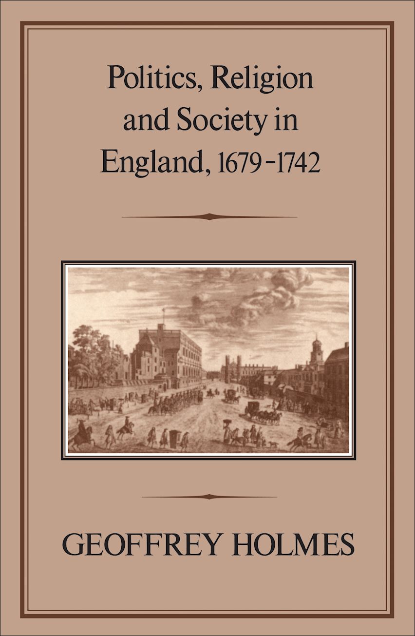 Politics, Religion and Society in England, 1679-1742: : Geoffrey Holmes ...