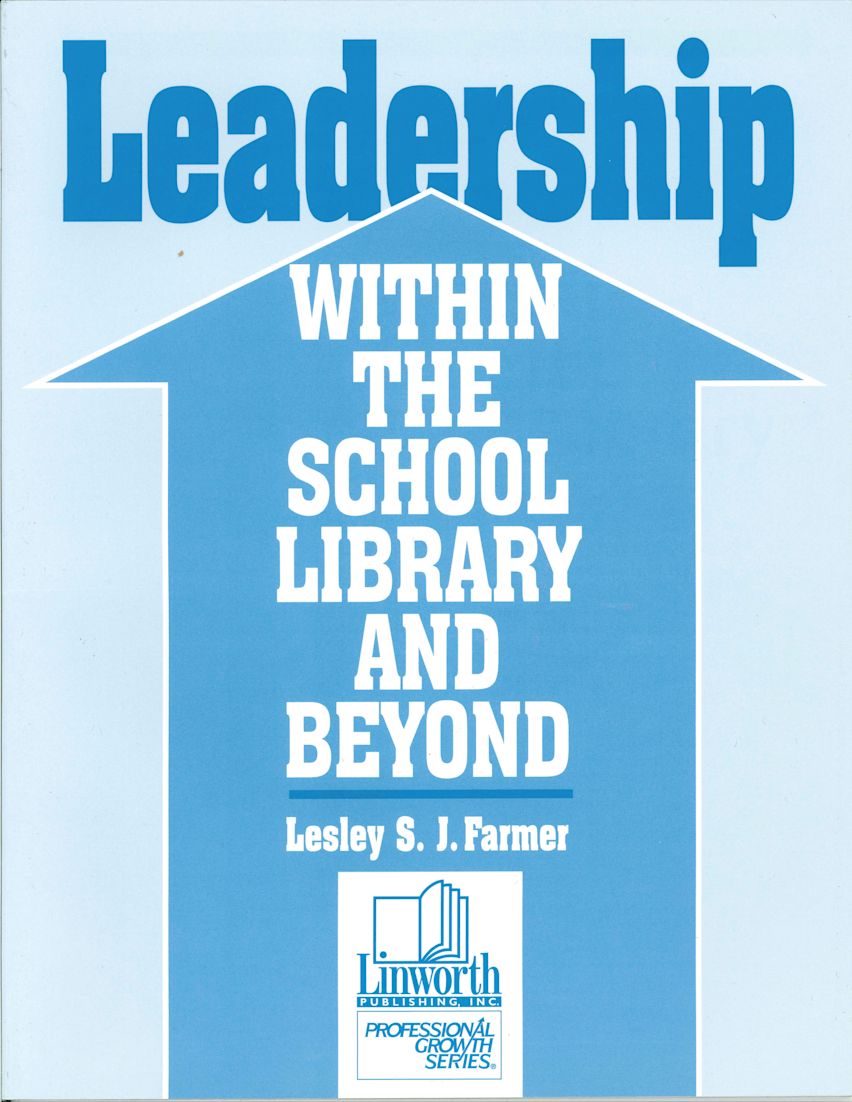 Leadership within the School Library and Beyond: : Lesley S. J. Farmer ...