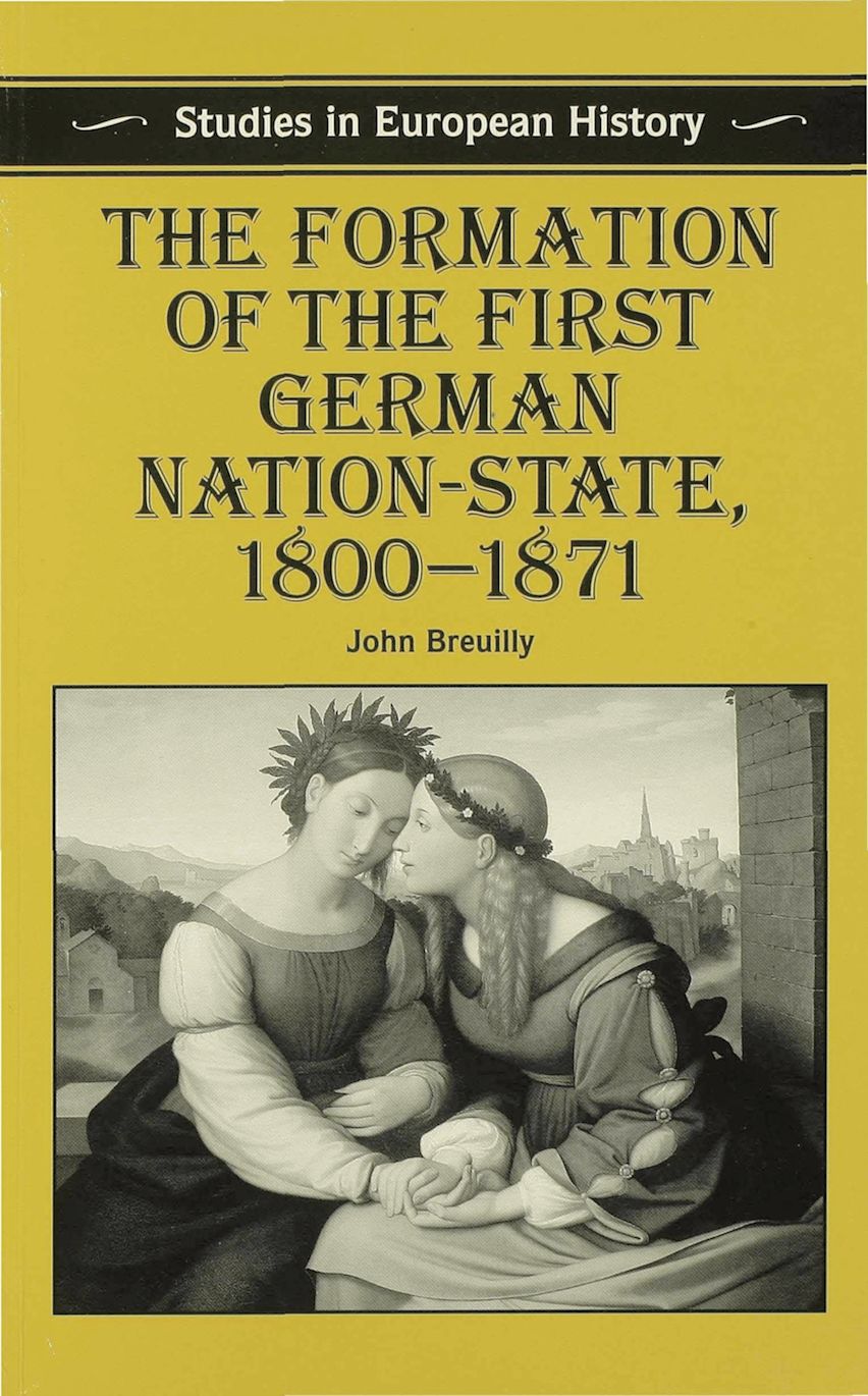The Formation of the First German Nation-State, 1800–1871: : Studies in ...