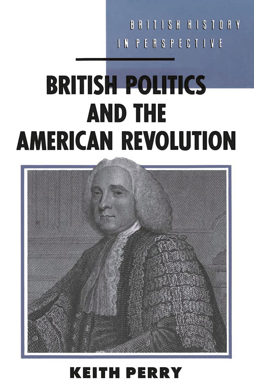 British Politics and the American Revolution: : British History in ...