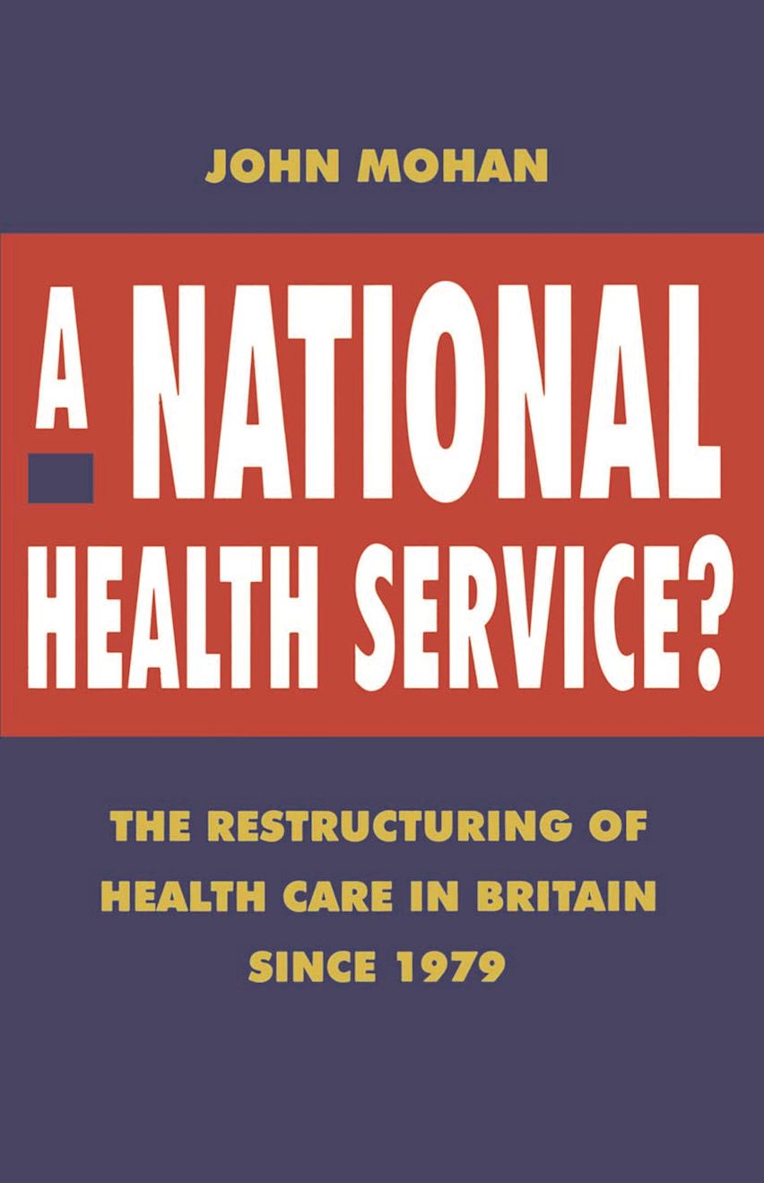 A National Health Service?: The Restructuring of Health Care in Britain ...