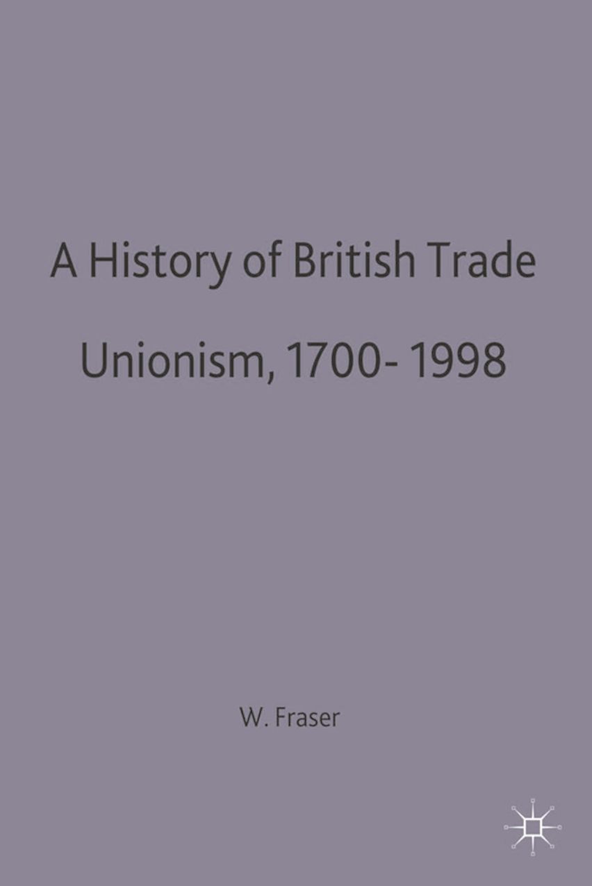 A History of British Trade Unionism 1700–1998: : British Studies Series ...