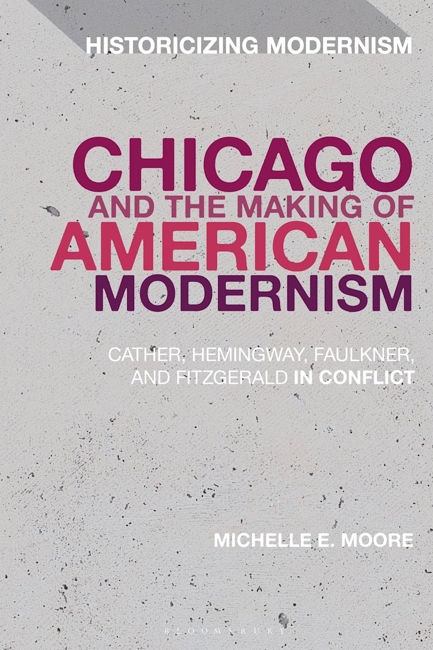 Chicago and the Making of American Modernism: Cather, Hemingway ...