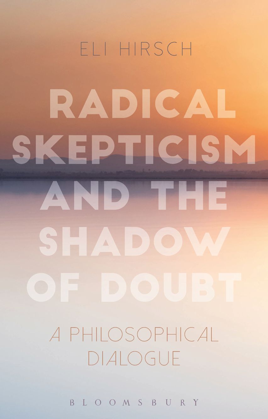 Radical Skepticism and the Shadow of Doubt: A Philosophical Dialogue ...