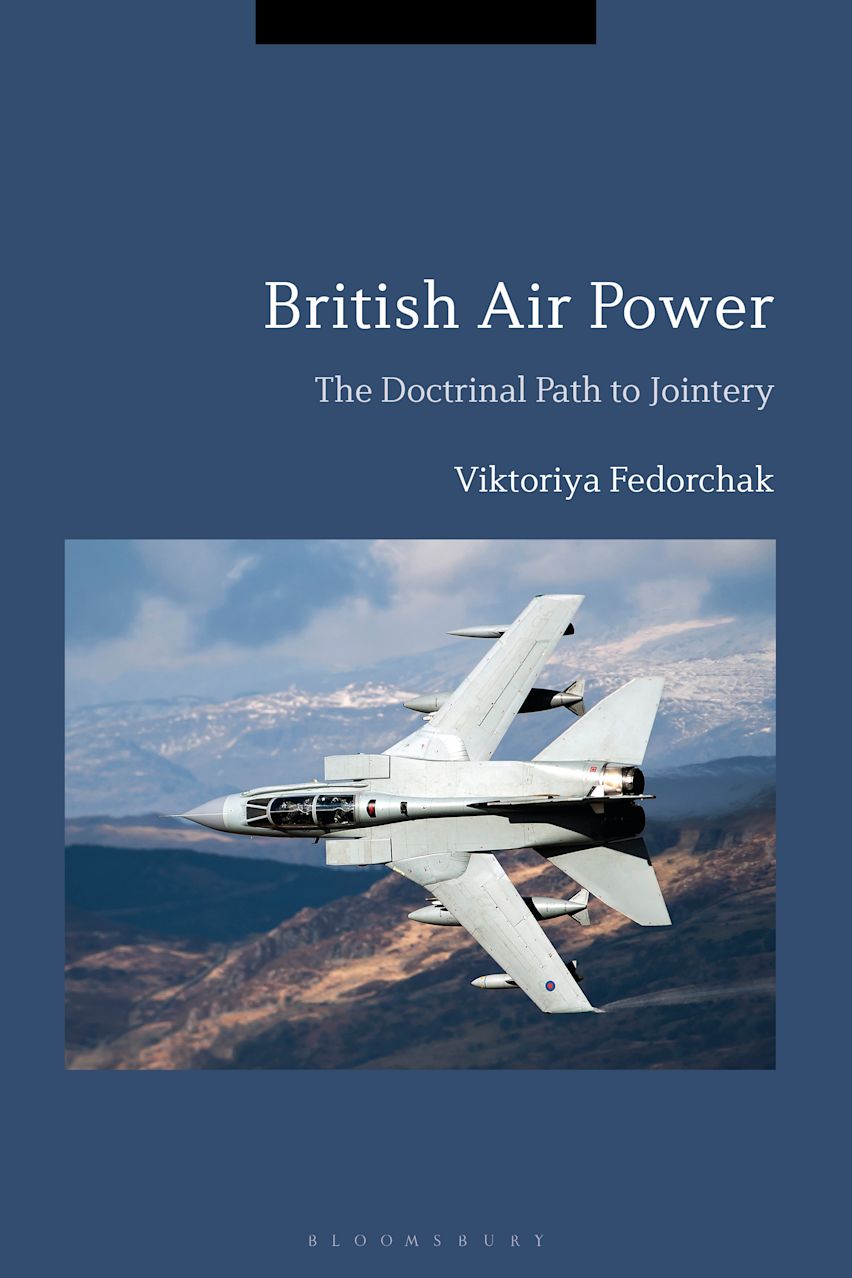 British Air Power: The Doctrinal Path to Jointery: Viktoriya Fedorchak ...