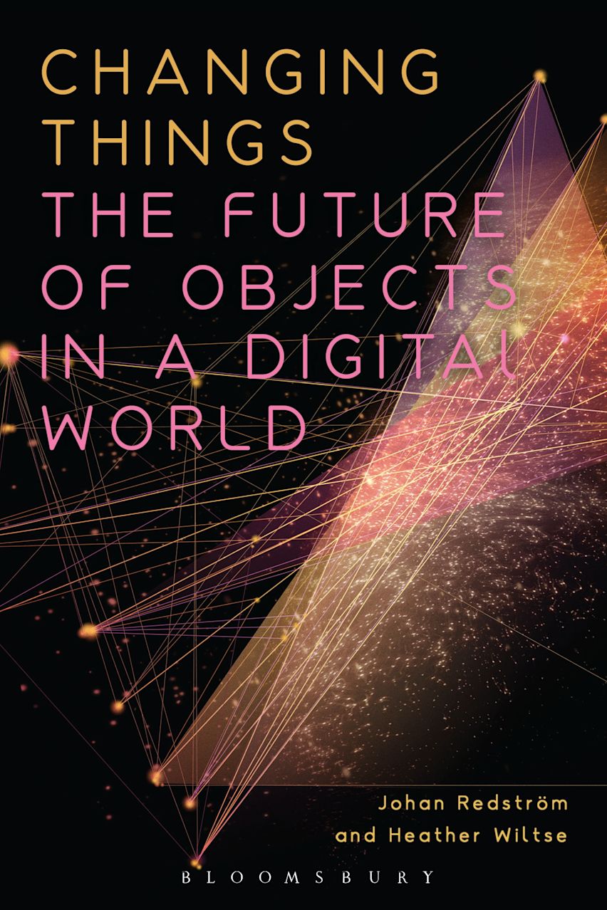 Changing Things: The Future of Objects in a Digital World: Johan ...
