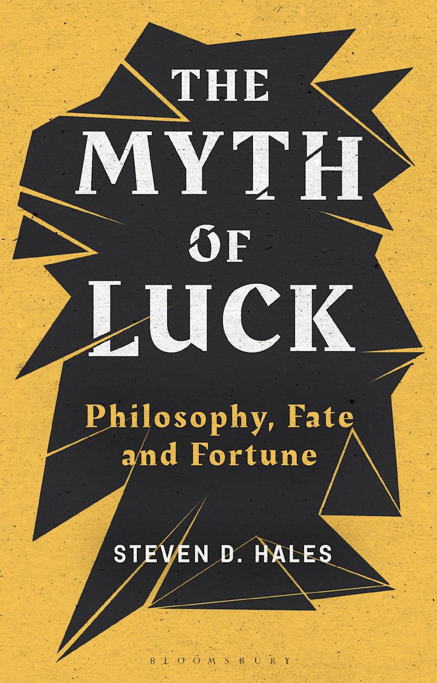 The Myth of Luck: Philosophy, Fate, and Fortune: Steven D. Hales ...