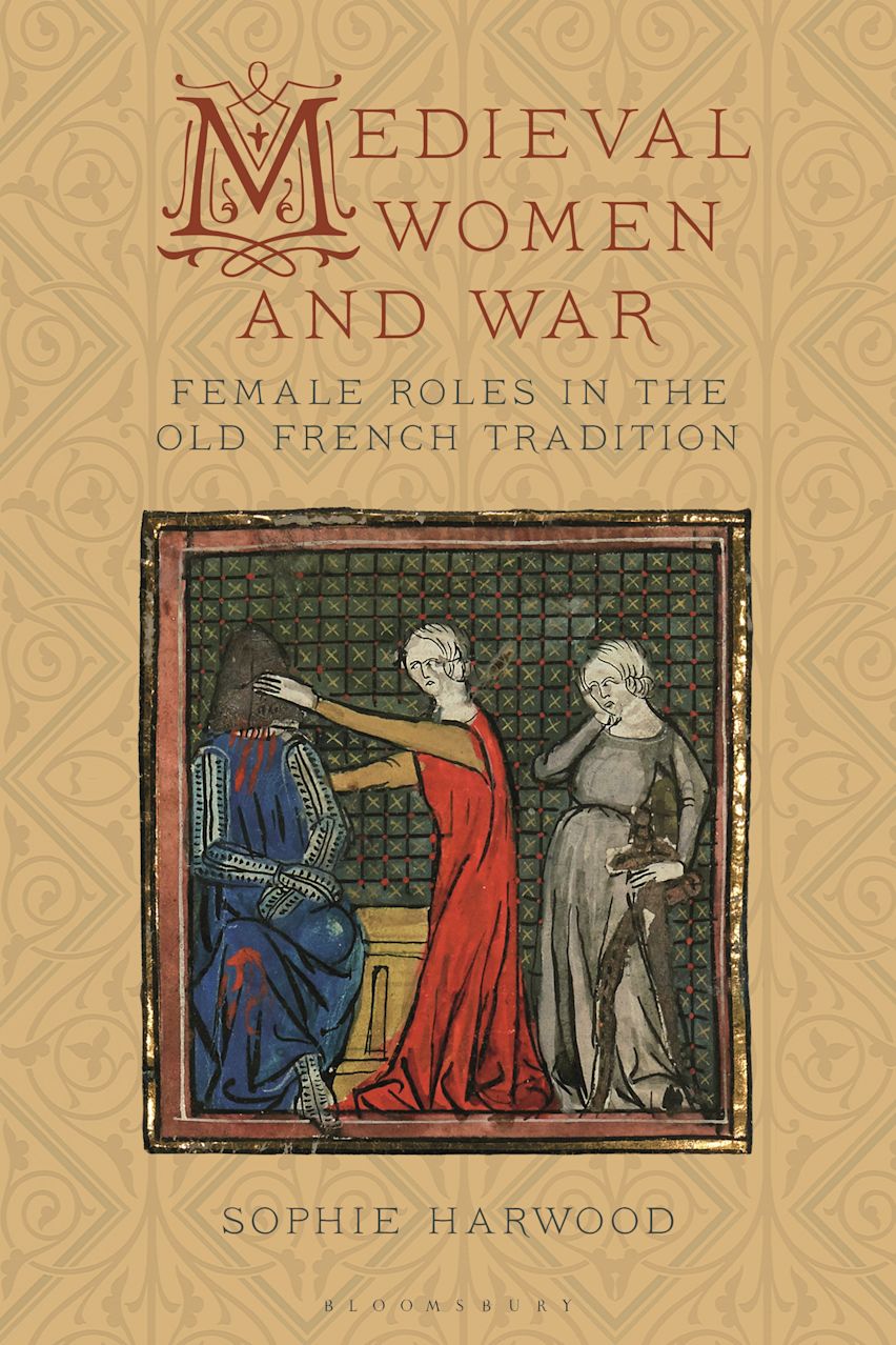 Medieval Women and War: Female Roles in the Old French Tradition ...
