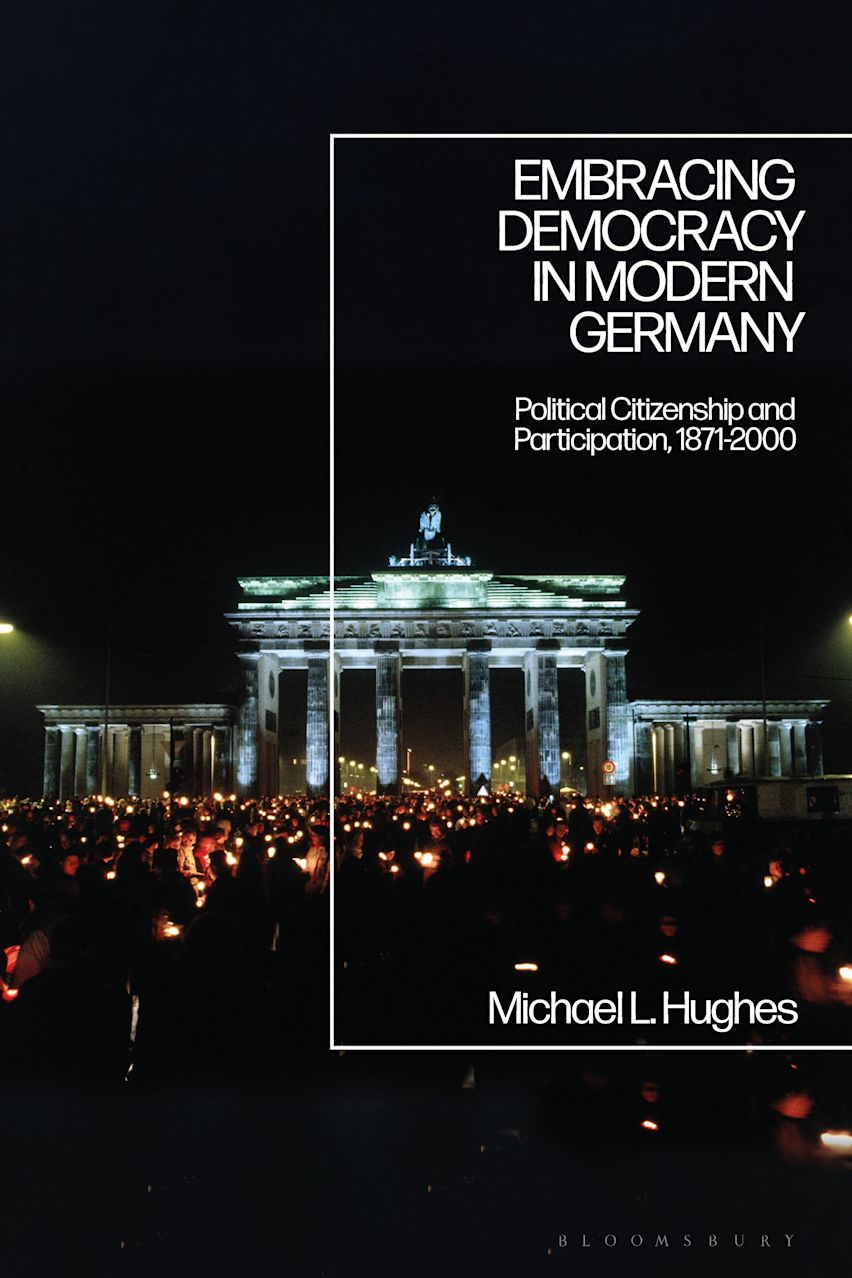 Embracing Democracy in Modern Germany: Political Citizenship and ...