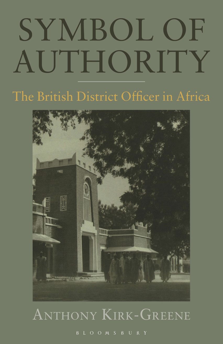 Symbol of Authority: The British District Officer in Africa: Anthony ...