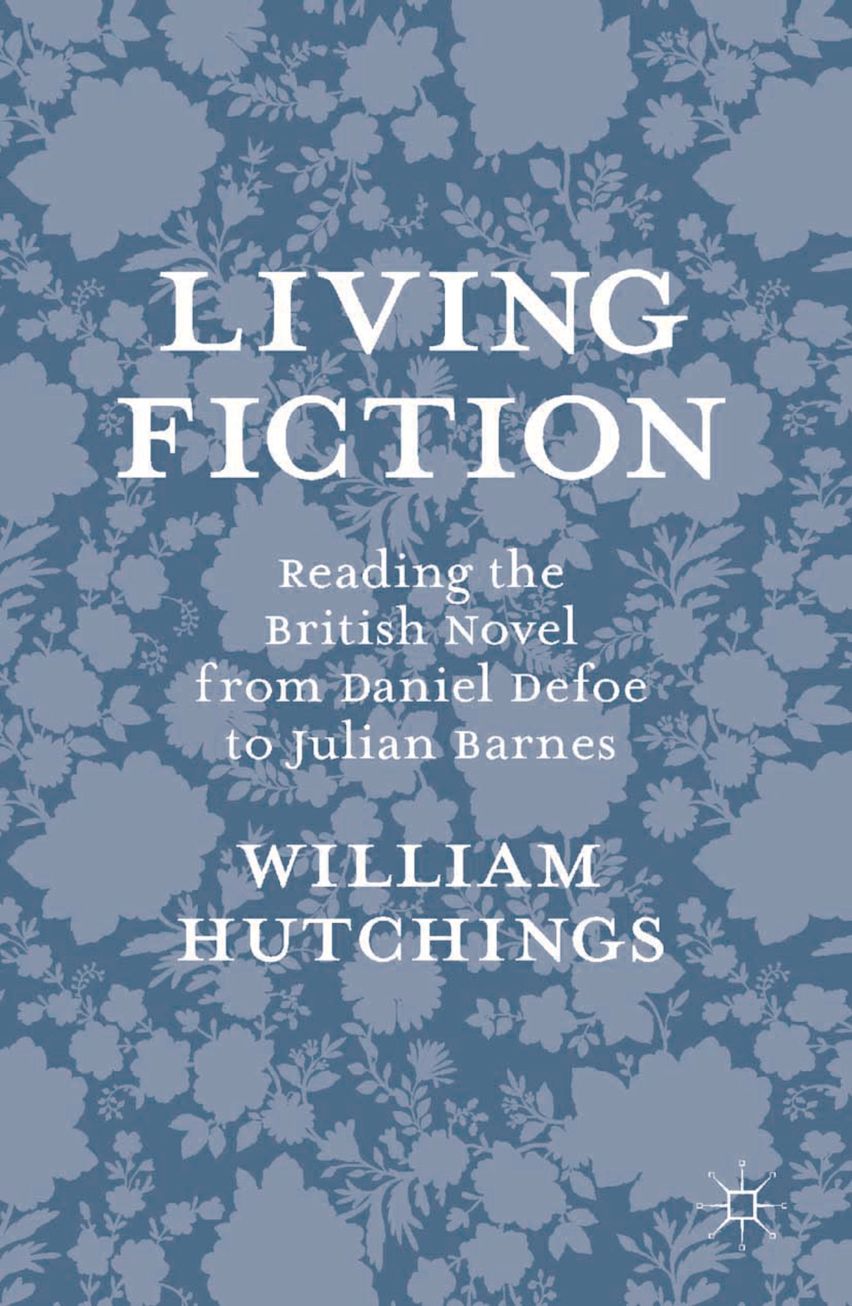 Living Fiction: Reading the British Novel from Daniel Defoe to Julian ...