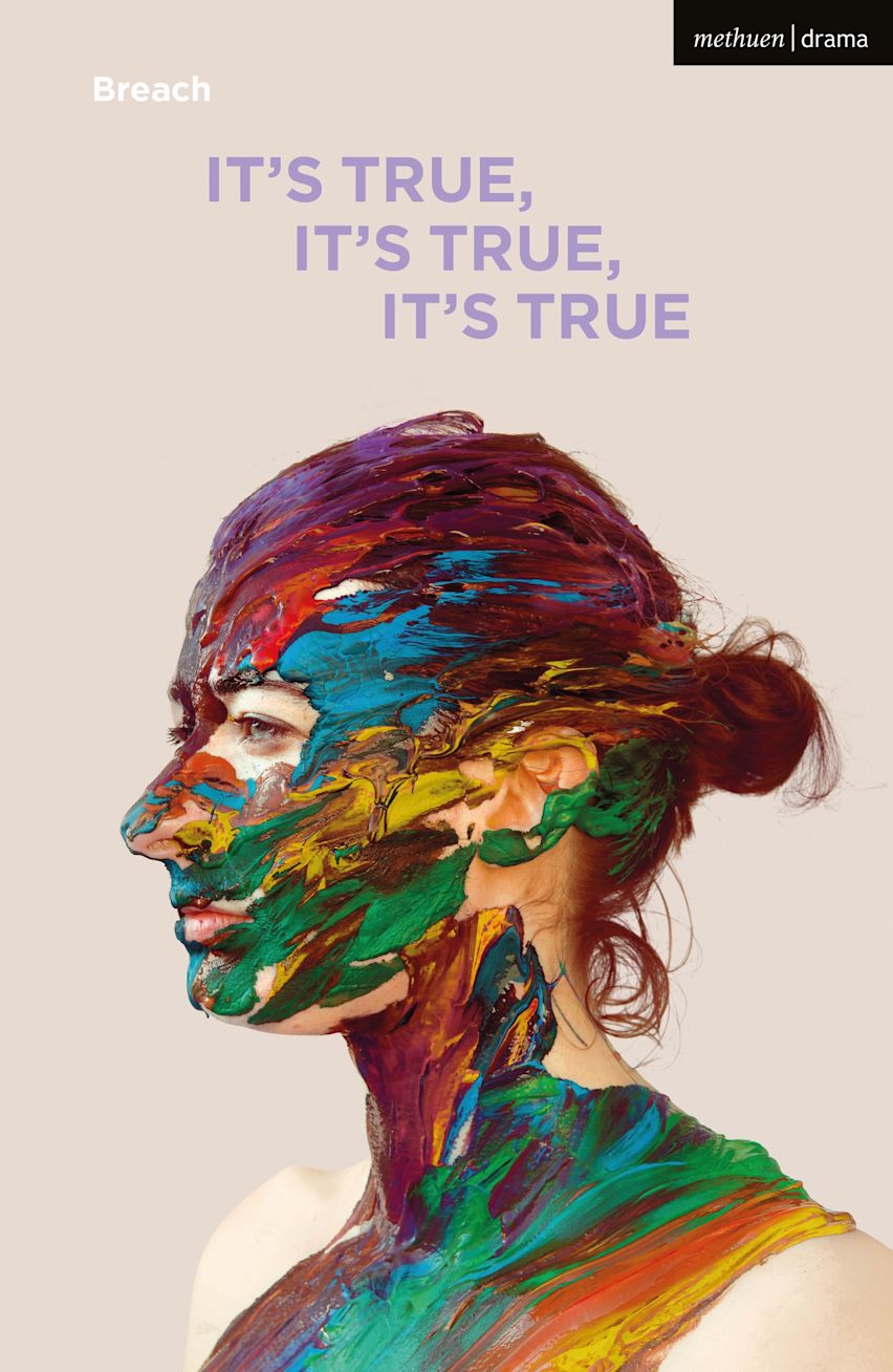 It's True, It's True, It's True: : Modern Plays Breach Theatre Methuen ...