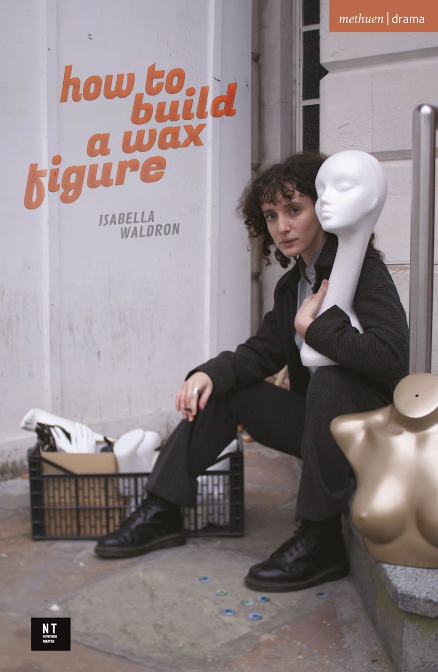 how to build a wax figure: : Modern Plays Isabella Waldron Methuen ...