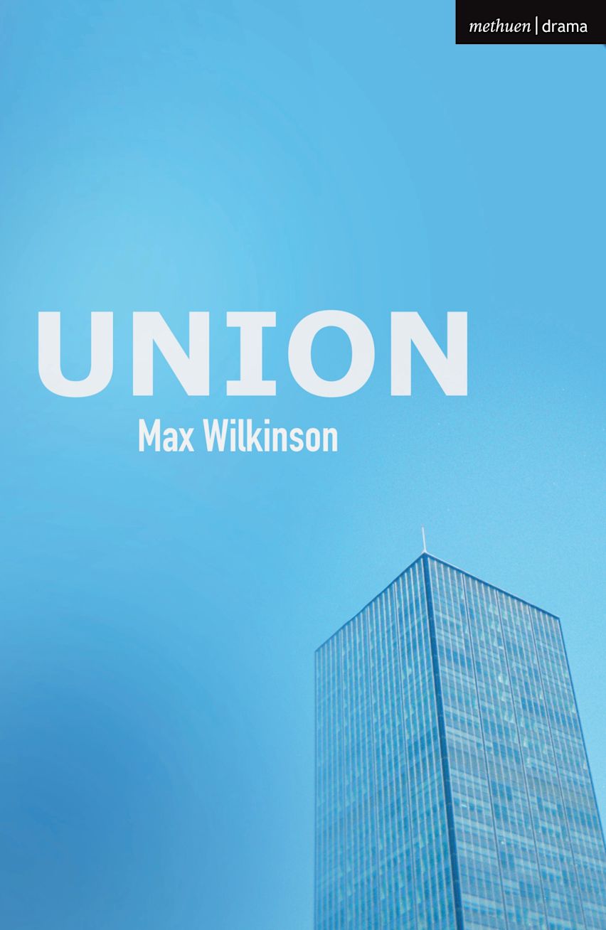 Union: : Modern Plays Max Wilkinson Methuen Drama - Bloomsbury