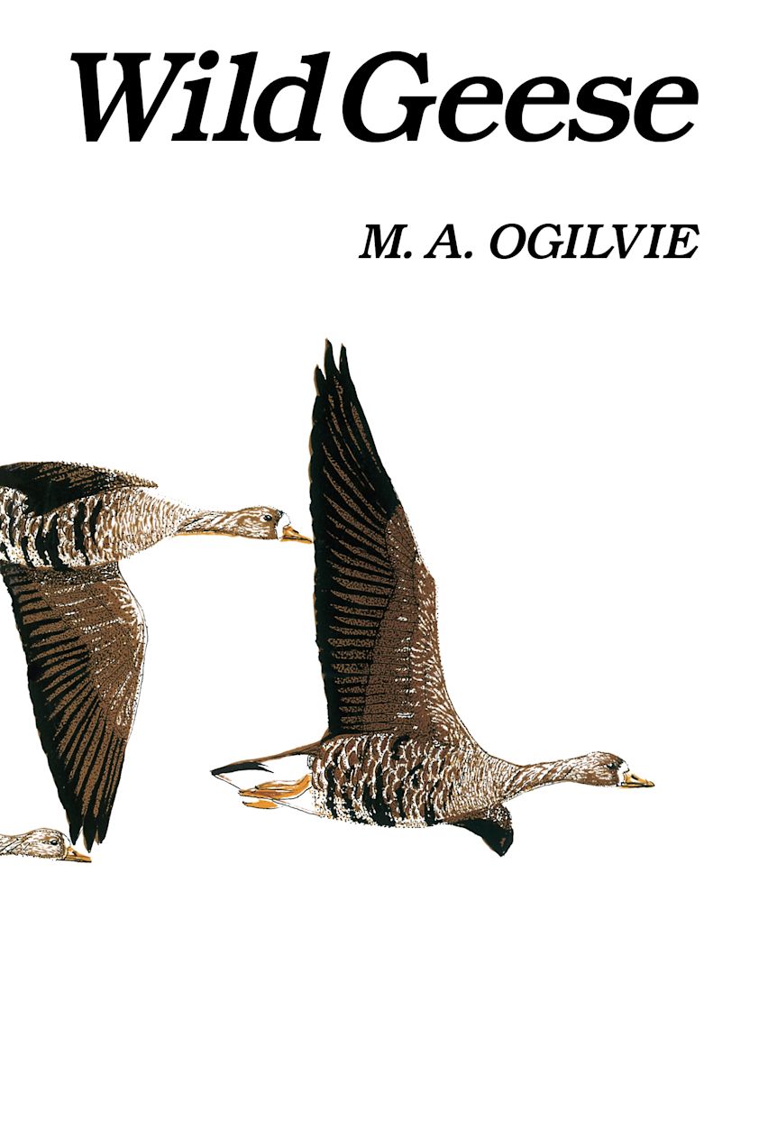 Wild Geese: : Poyser Monographs M. A. Ogilvie T & AD Poyser - Bloomsbury