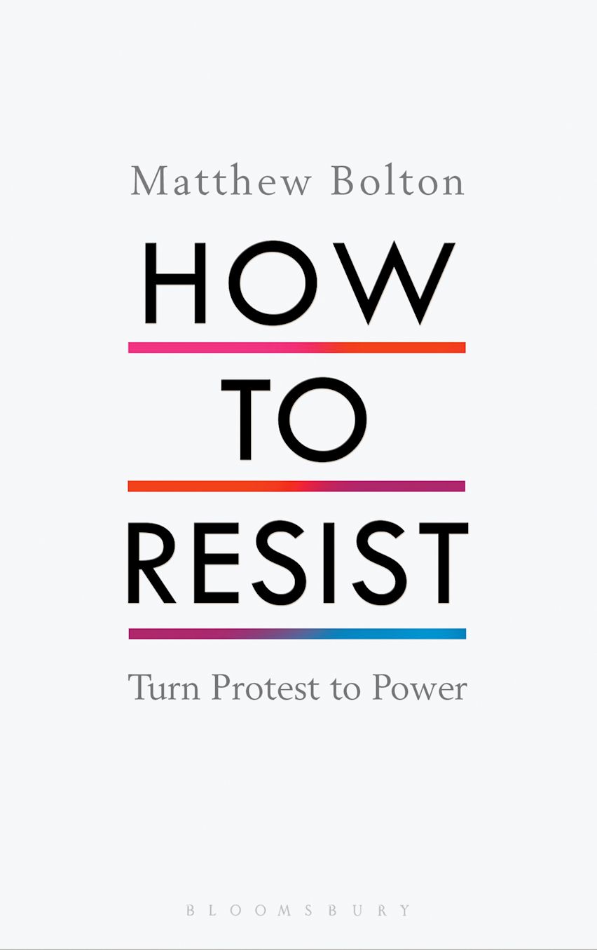 How to Resist: Turn Protest to Power: Matthew Bolton: Bloomsbury ...