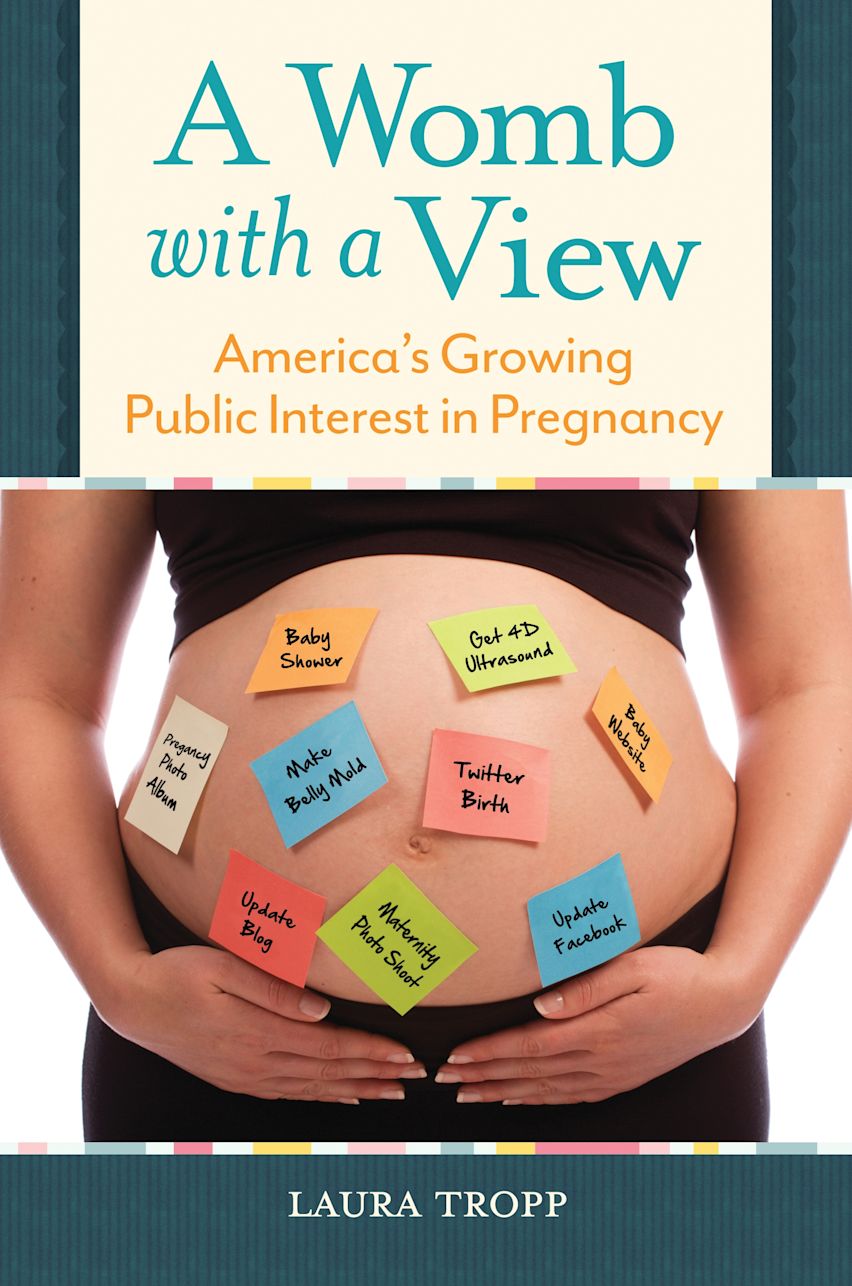 A Womb with a View: America's Growing Public Interest in Pregnancy ...