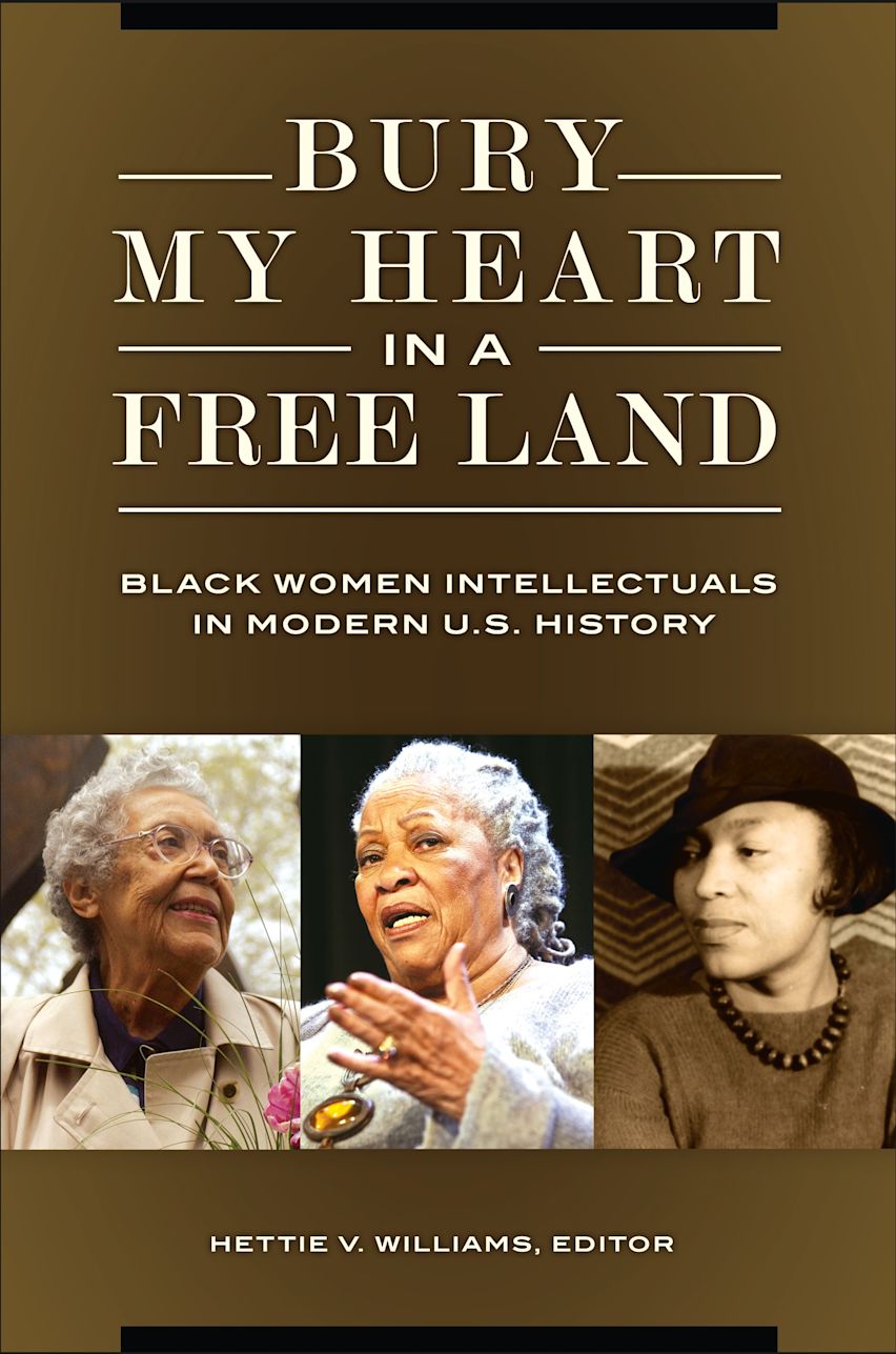 Bury My Heart in a Free Land: Black Women Intellectuals in Modern U.S ...