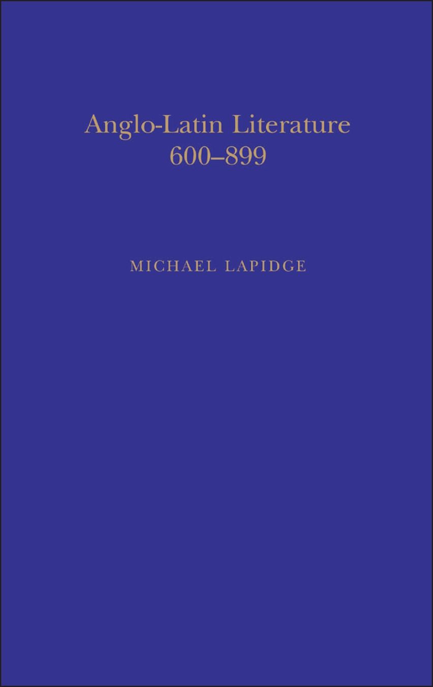 Anglo-Latin Literature, Vol.1, 600-899: : Michael Lapidge: Hambledon ...