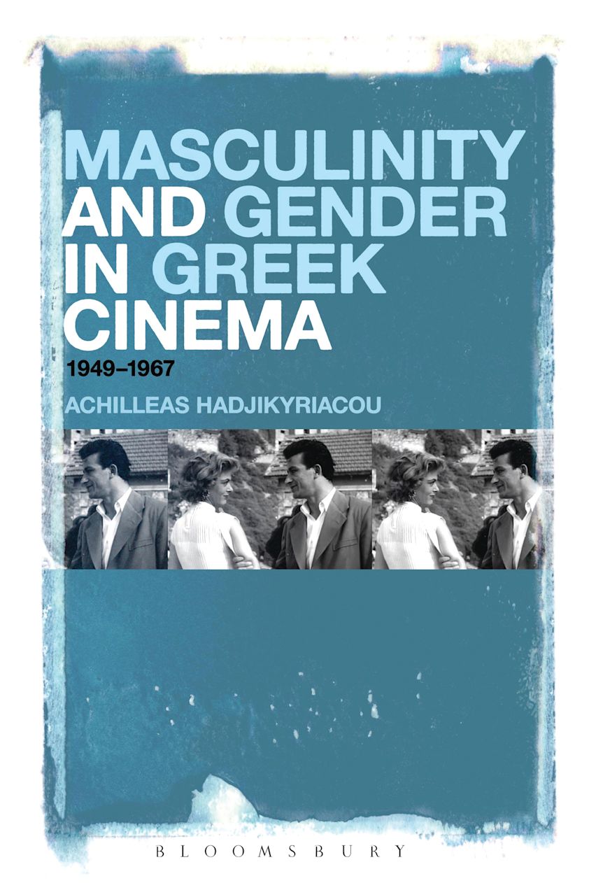 Masculinity and Gender in Greek Cinema: 1949-1967: Achilleas ...
