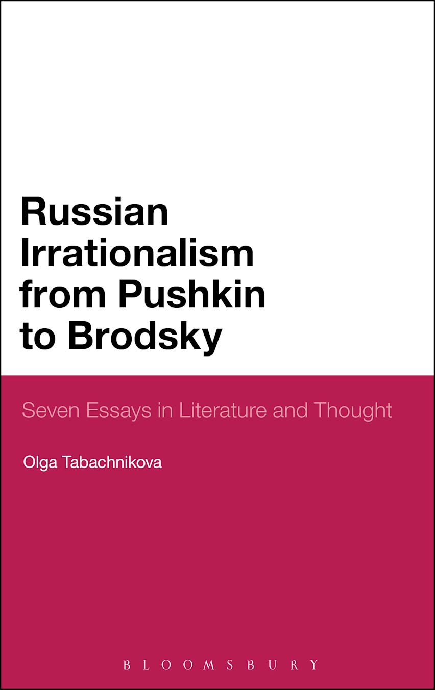 Russian Irrationalism from Pushkin to Brodsky: Seven Essays in ...