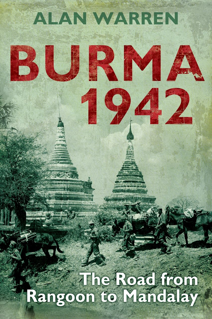 Burma 1942: The Road from Rangoon to Mandalay: Alan Warren: Continuum