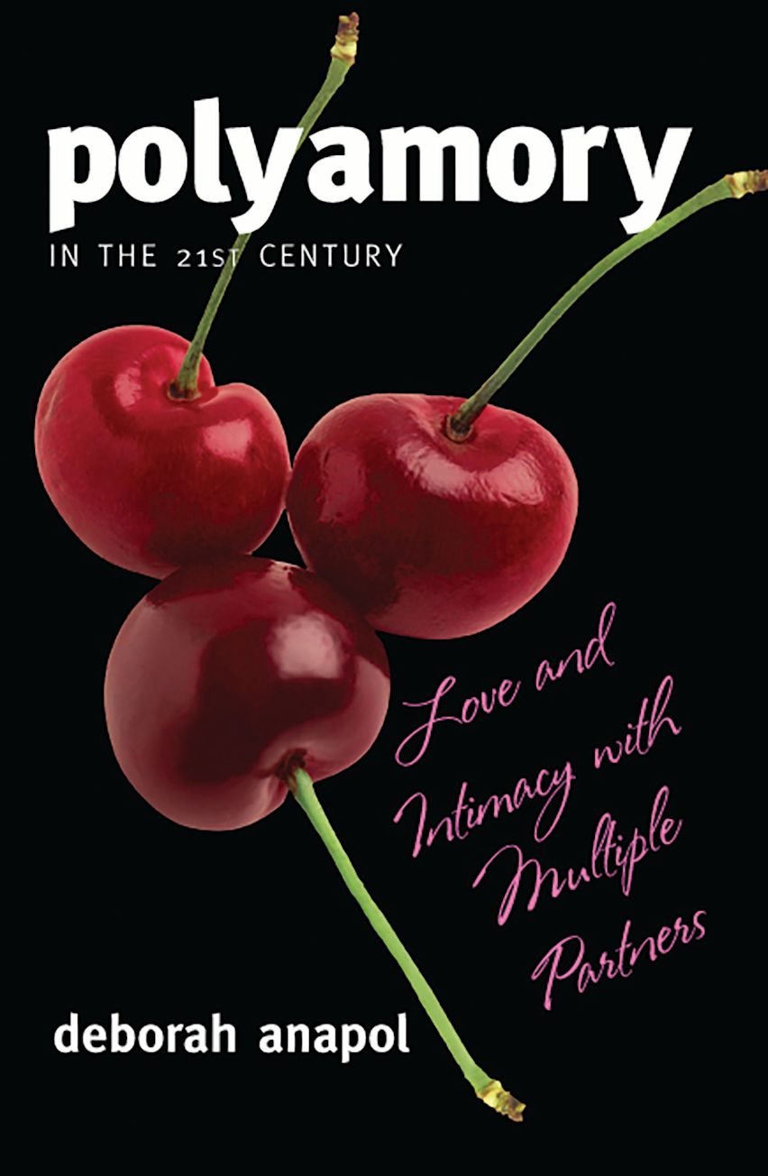 Polyamory in the 21st Century: Love and Intimacy with Multiple Partners ...