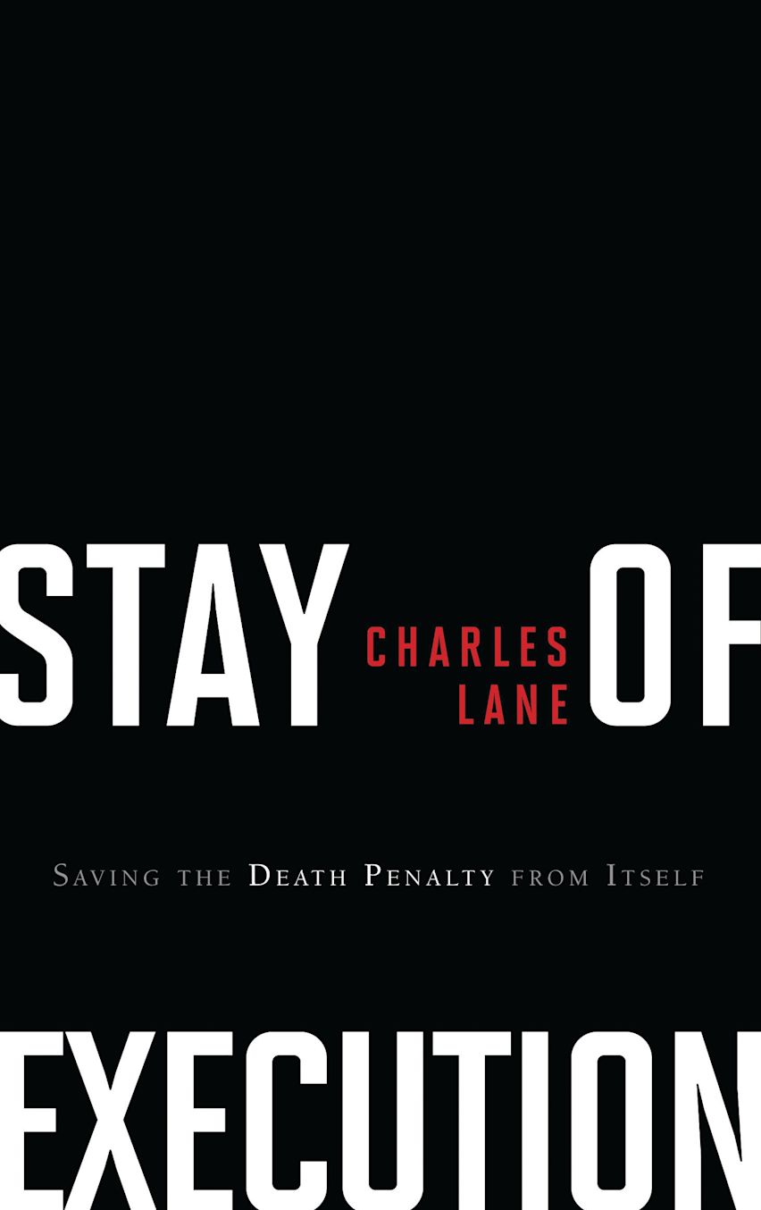 Stay of Execution: Saving the Death Penalty from Itself: Charles Lane ...
