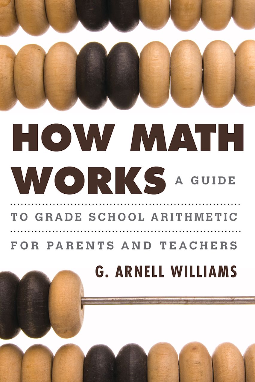 How Math Works: A Guide to Grade School Arithmetic for Parents and ...