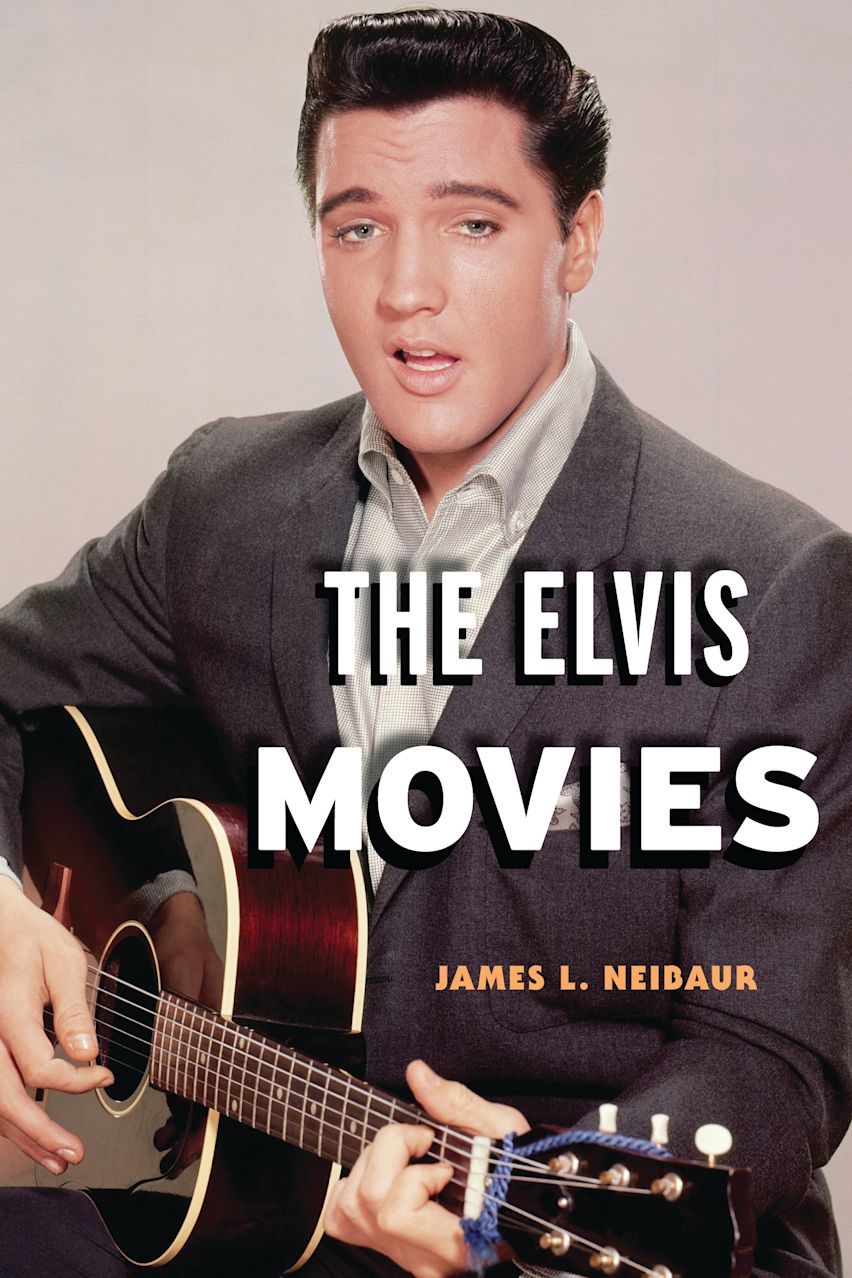 The Elvis Movies: : James L. Neibaur: Rowman & Littlefield Publishers ...