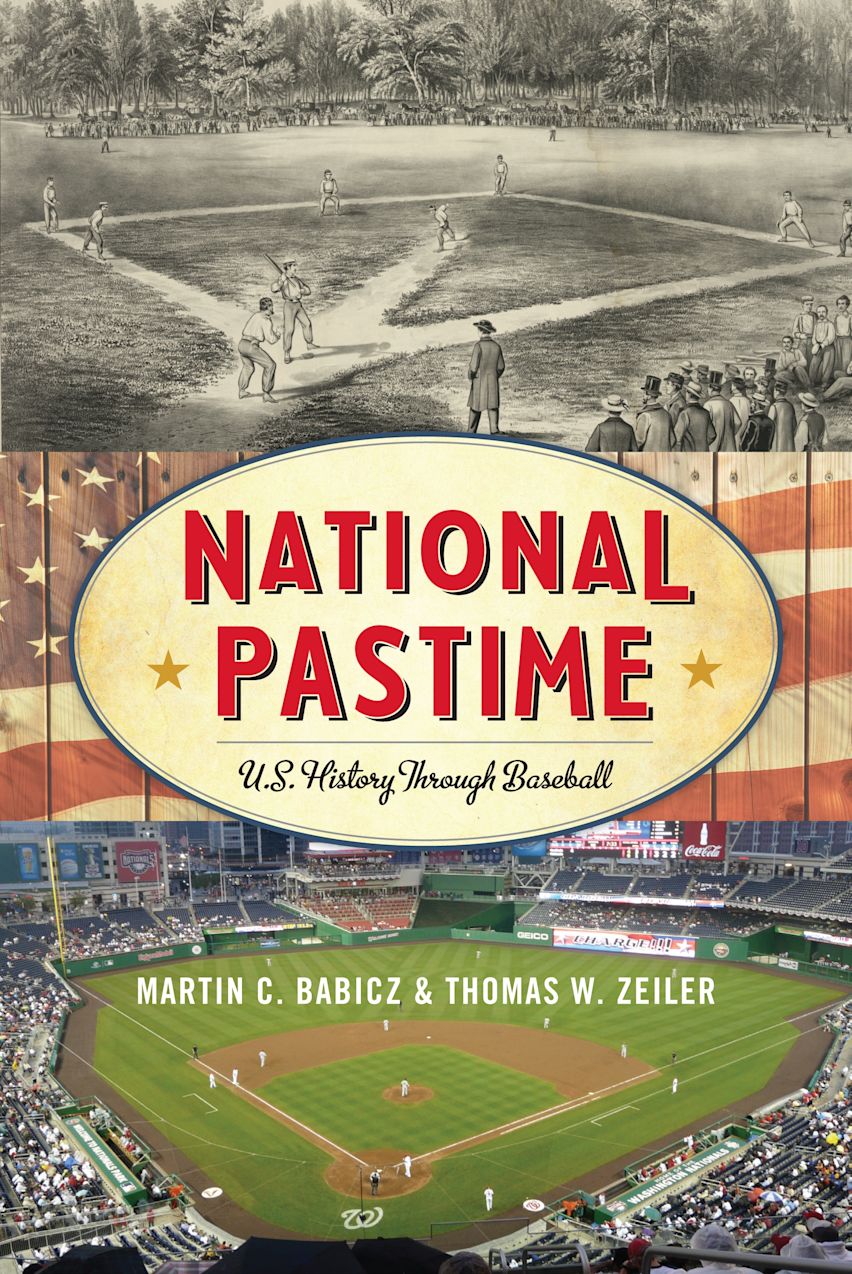 National Pastime: U.S. History Through Baseball: Martin C. Babicz ...