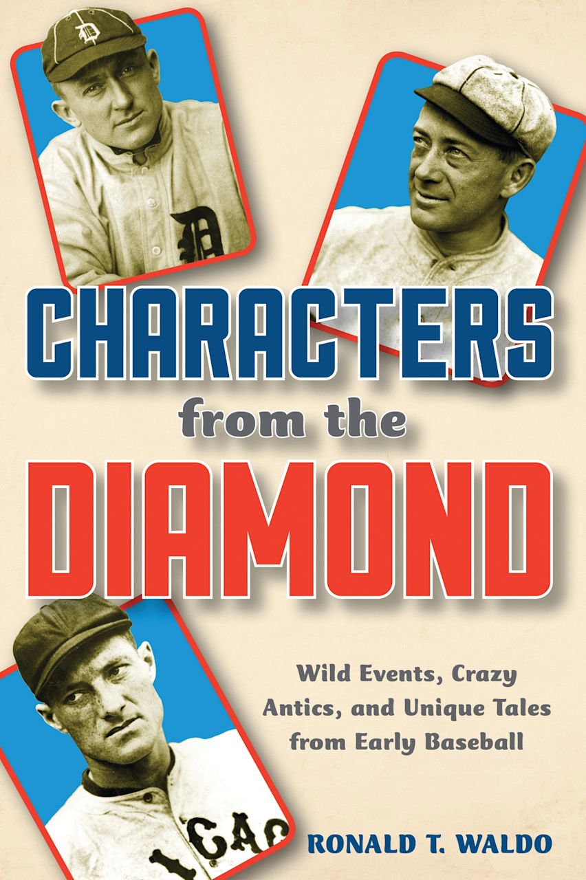 Characters from the Diamond: Wild Events, Crazy Antics, and Unique ...