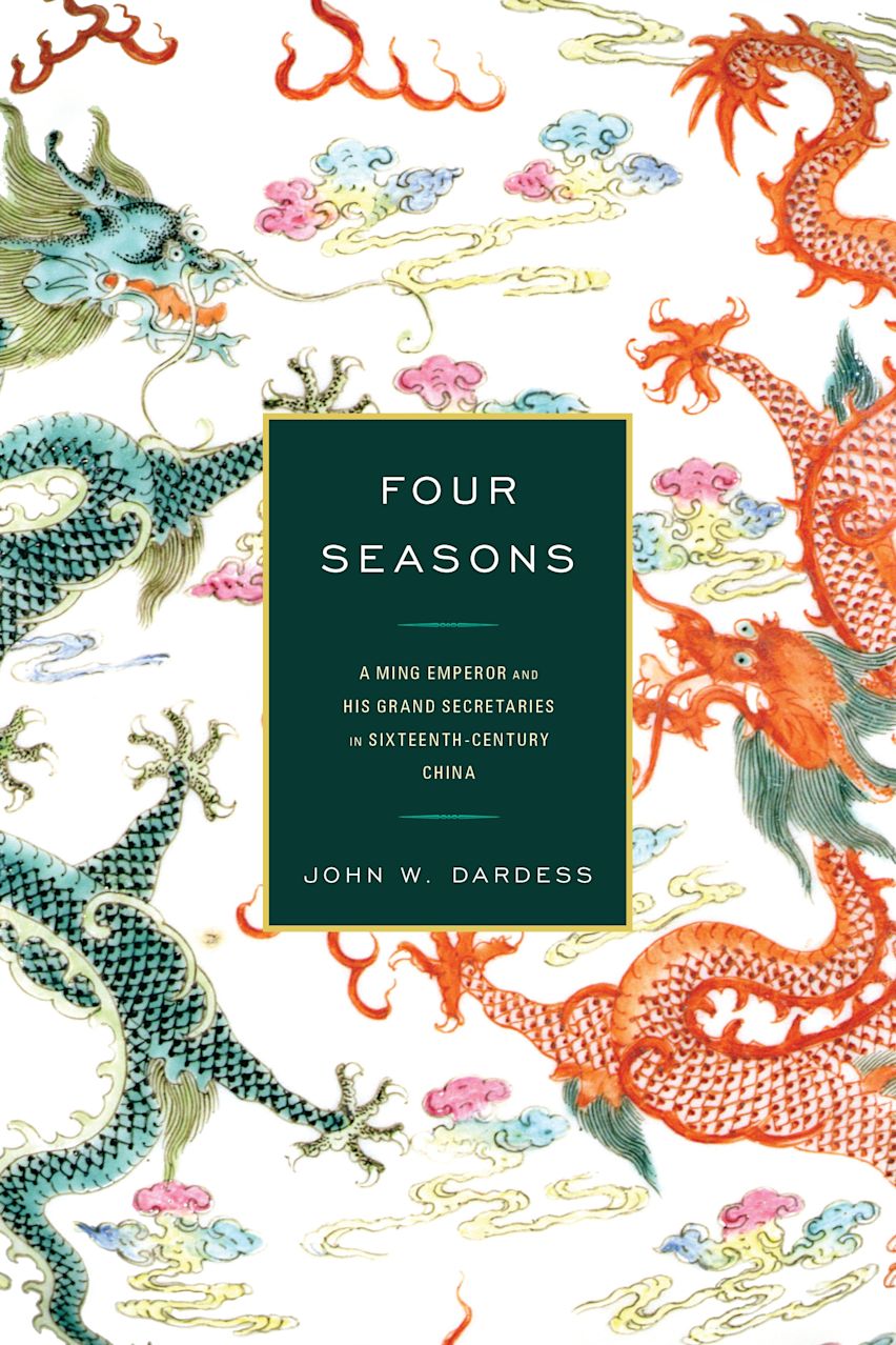 Four Seasons: A Ming Emperor and His Grand Secretaries in Sixteenth ...