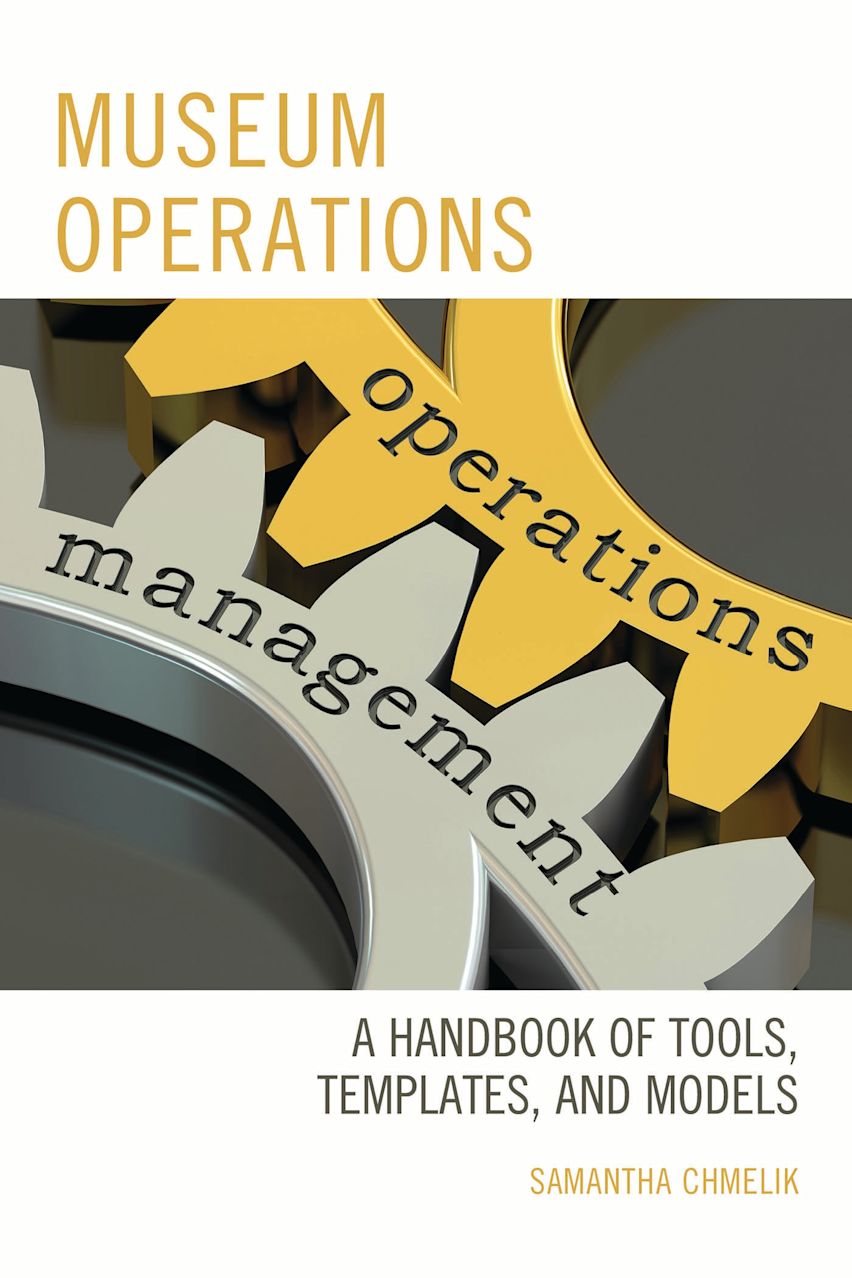 Museum Operations: A Handbook of Tools, Templates, and Models: American ...