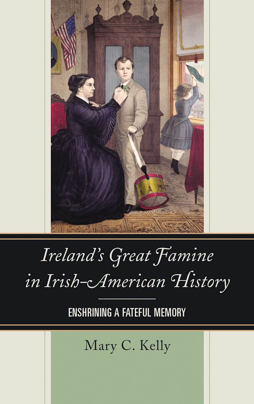 Ireland's Great Famine in Irish-American History: Enshrining a Fateful ...