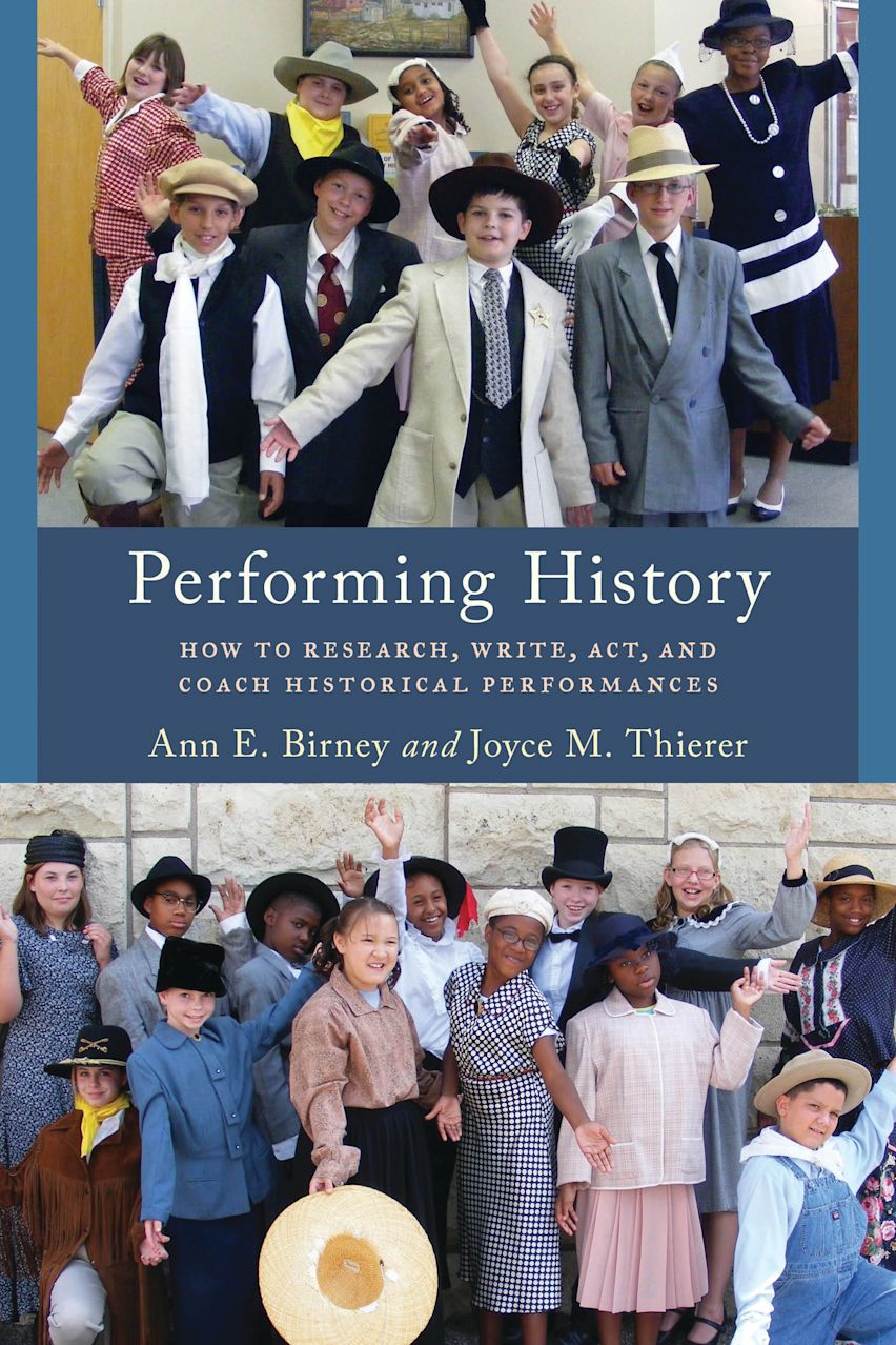 Performing History: How to Research, Write, Act, and Coach Historical ...
