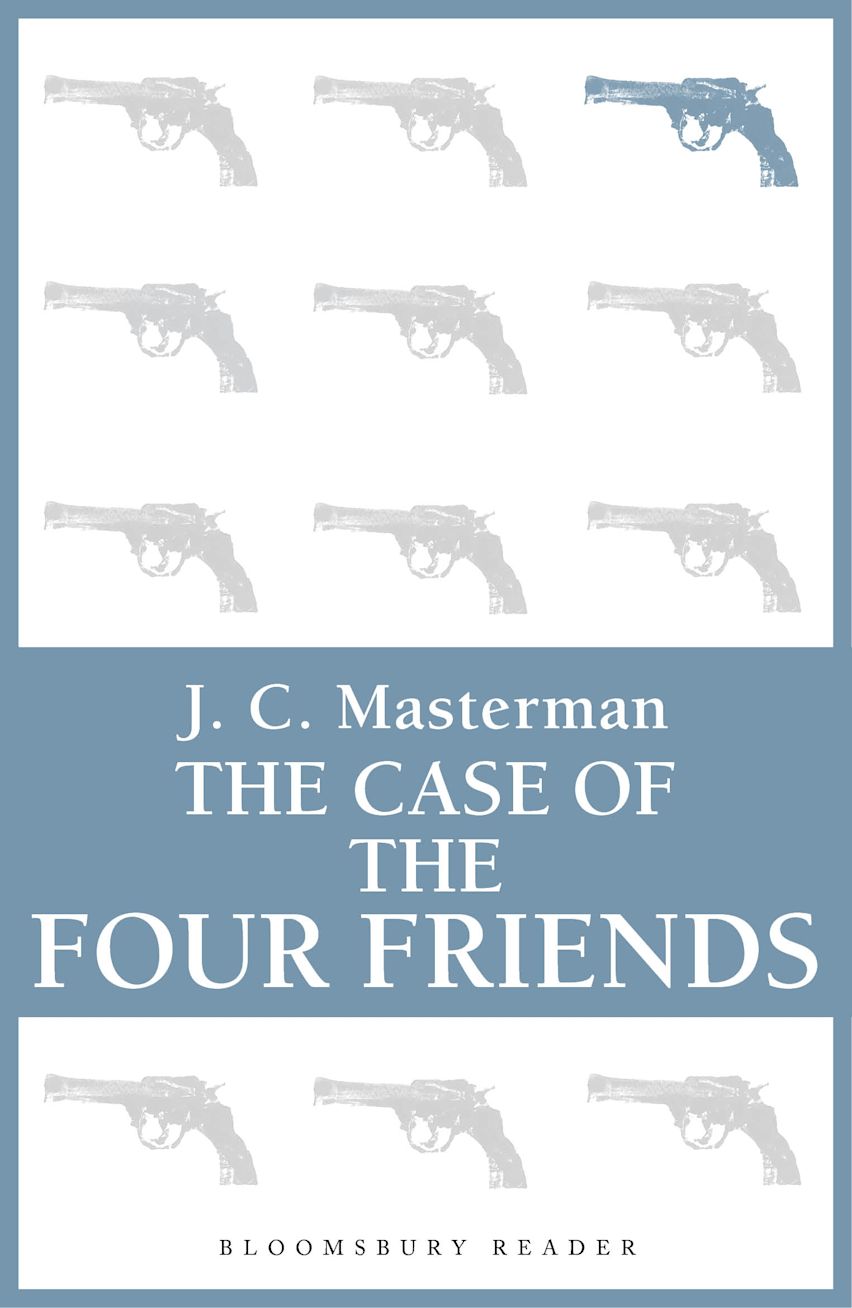 The Case of the Four Friends: : J.C. Masterman: Bloomsbury Reader