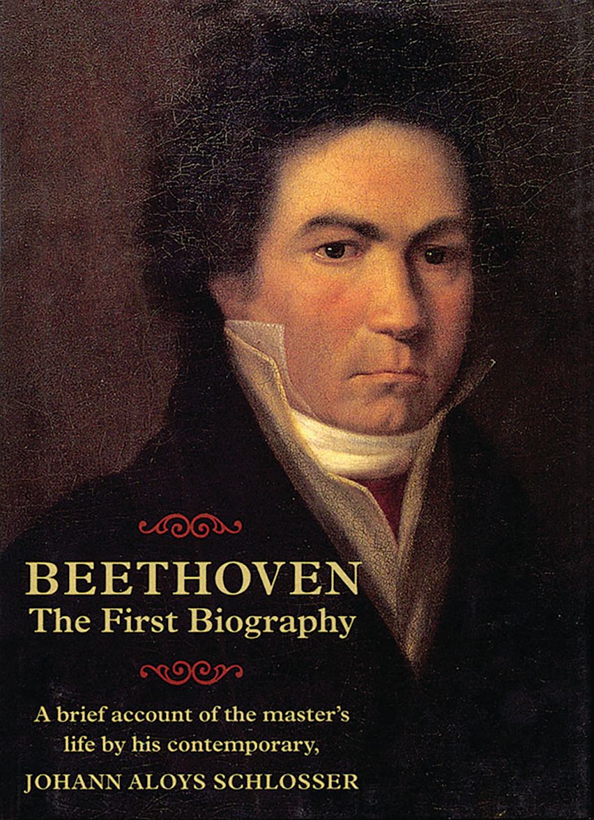 Beethoven: The First Biography: Amadeus Johann Aloys Schlosser Amadeus ...