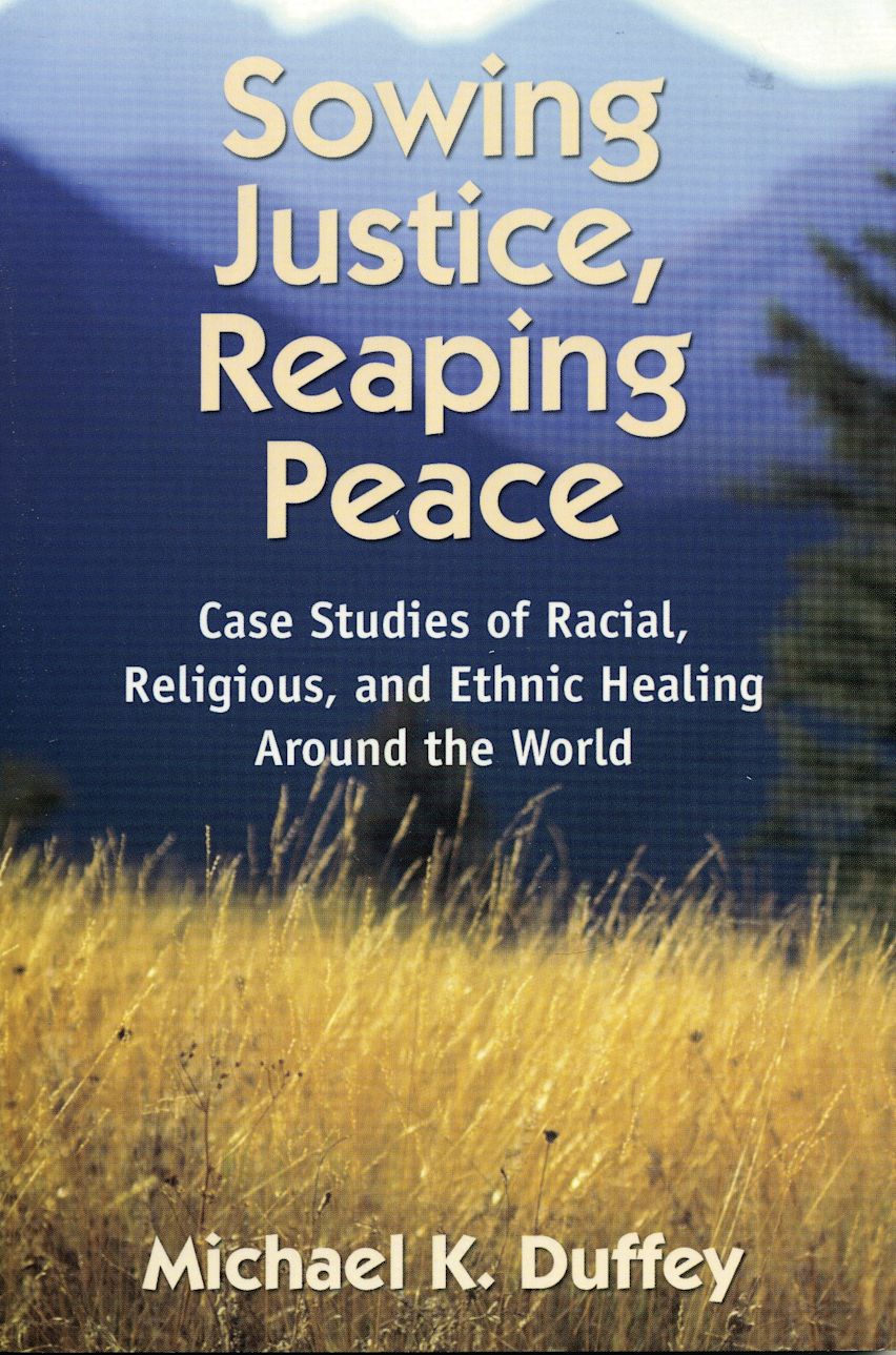 Sowing Justice, Reaping Peace: Case Studies of Racial, Religious, and ...