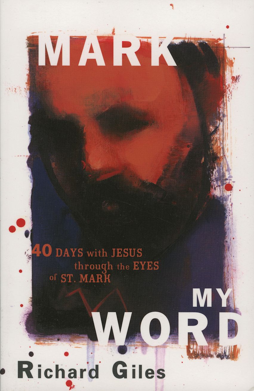 Mark My Word: Forty Days with Jesus through the Eyes of St. Mark ...