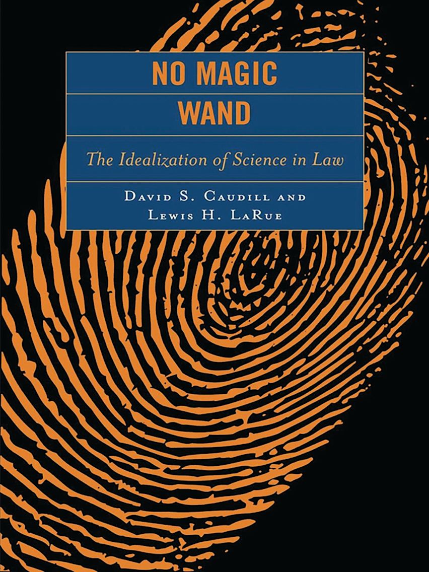 No Magic Wand: The Idealization of Science in Law: David S. Caudill ...