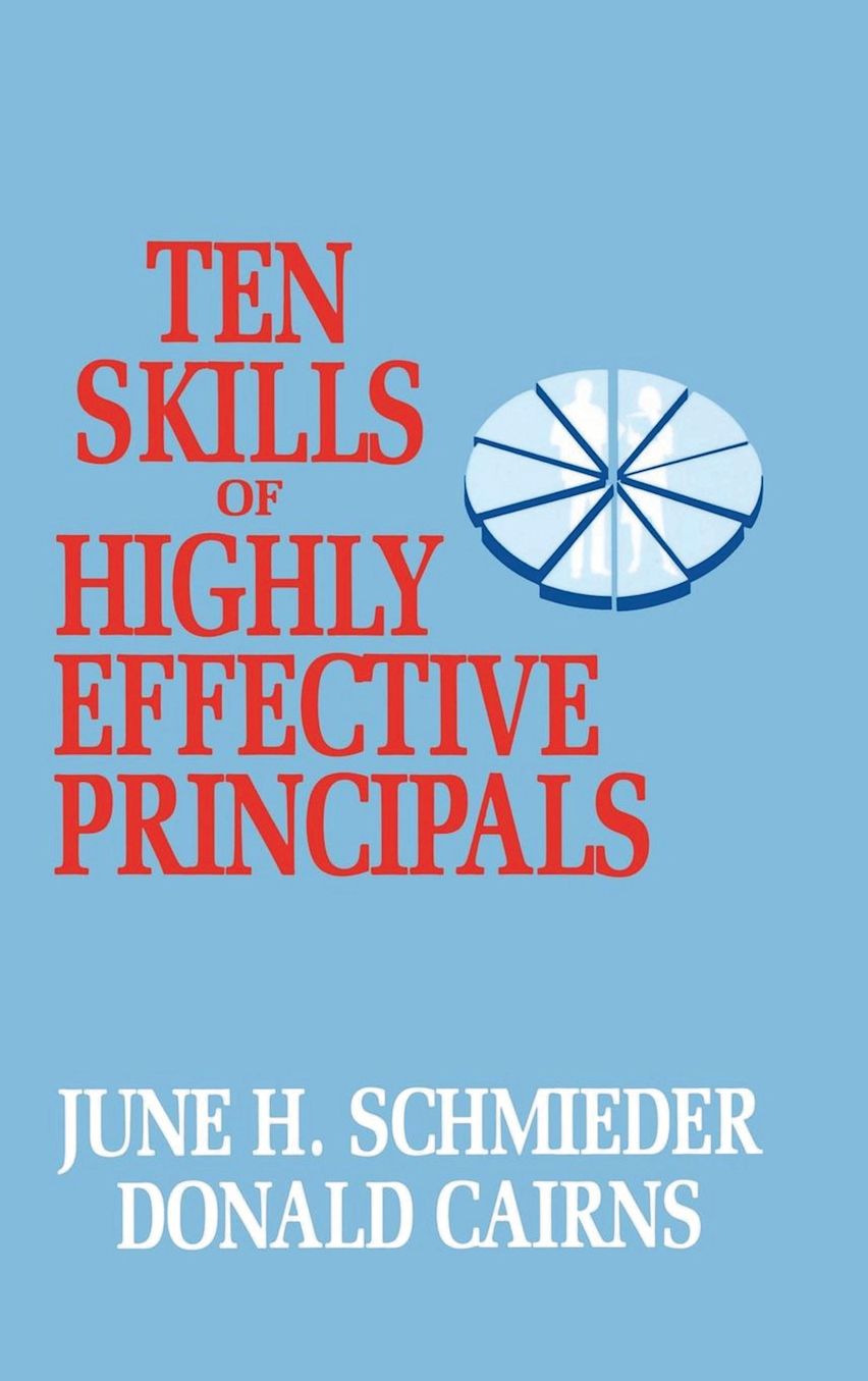 Ten Skills of Highly Effective Principals: : June H. Schmieder: R&L ...