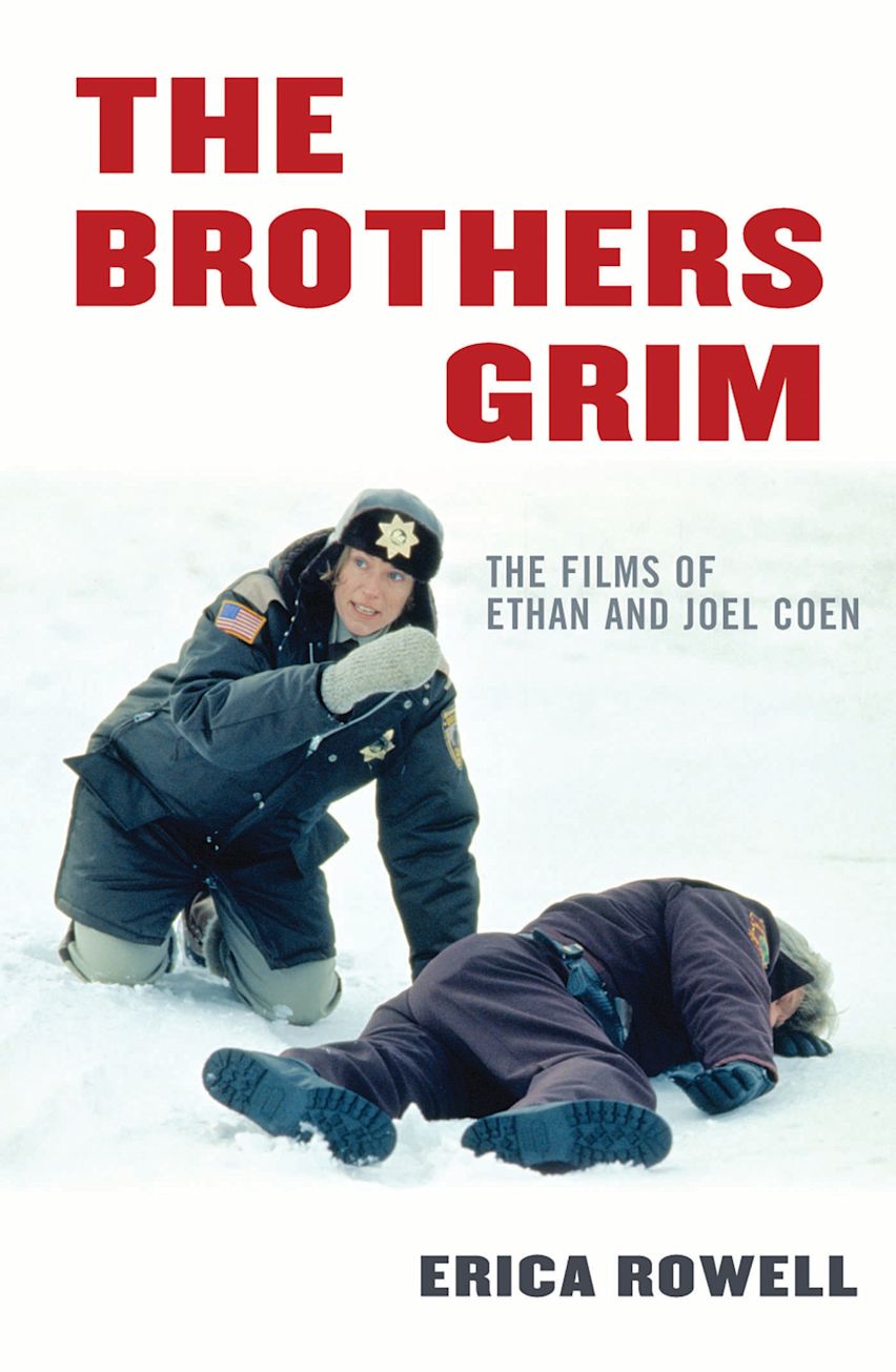 The Brothers Grim: The Films of Ethan and Joel Coen: Erica Rowell ...
