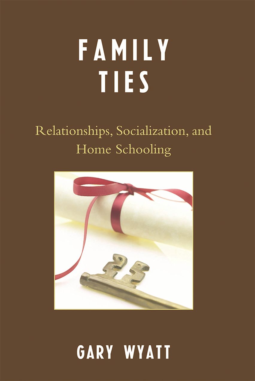 Family Ties: Relationships, Socialization, and Home Schooling: Gary ...